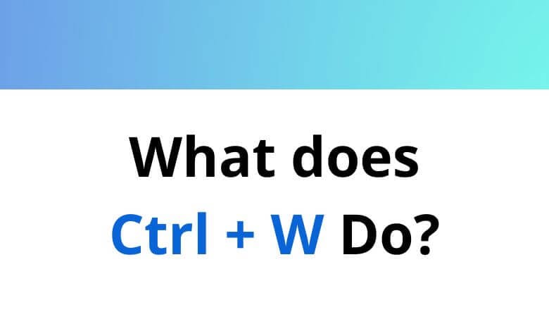 What does Ctrl+W do? - Tutorial Tactic
