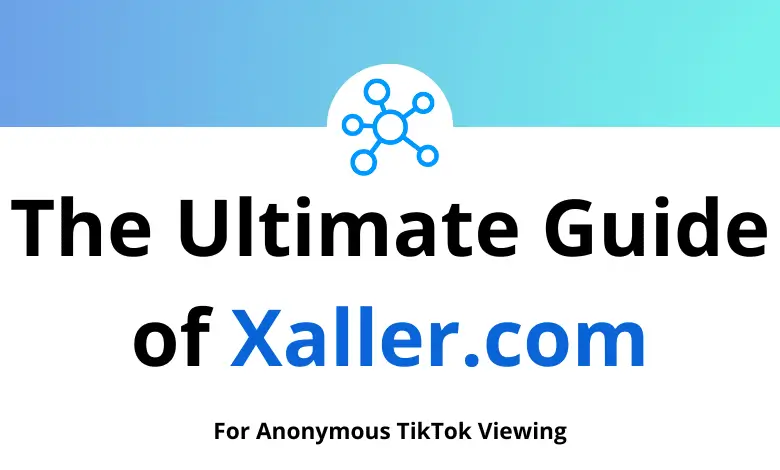 Xaller: The Ultimate Guide to Anonymous TikTok Viewing - Tutorial Tactic