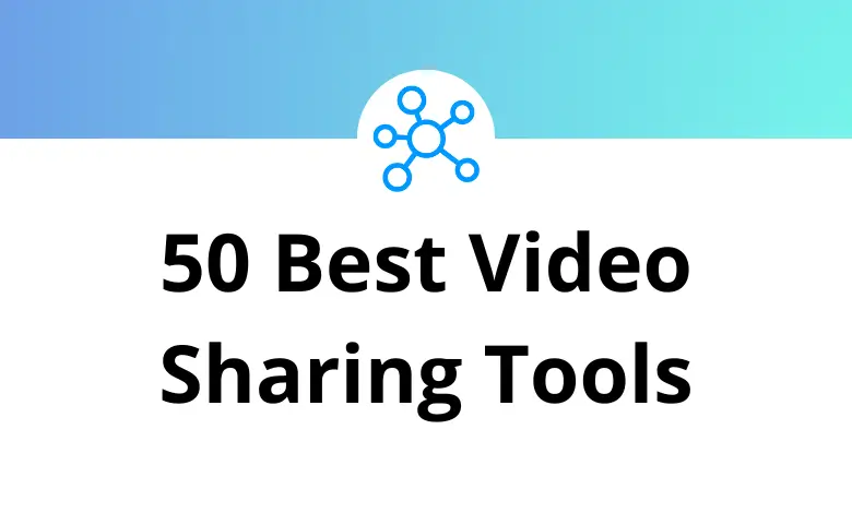 50 Best Video Sharing Tools for Content Creation