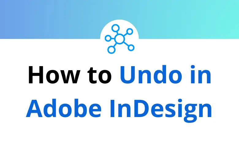 How to Undo in Adobe InDesign: Shortcuts, Redo, & Tips