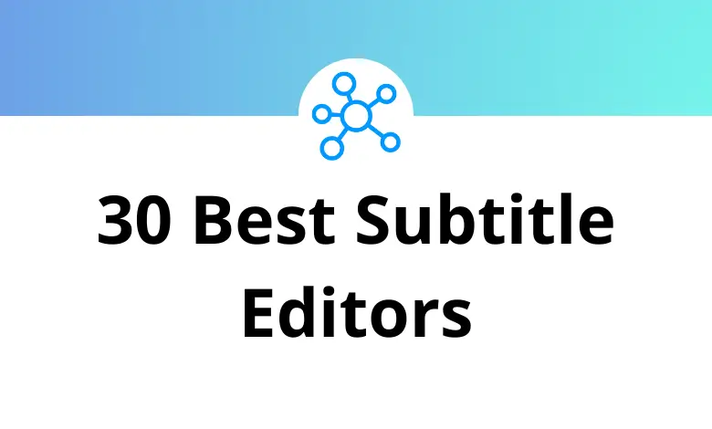 30 Best Subtitle Editors to Create & Edit Captions