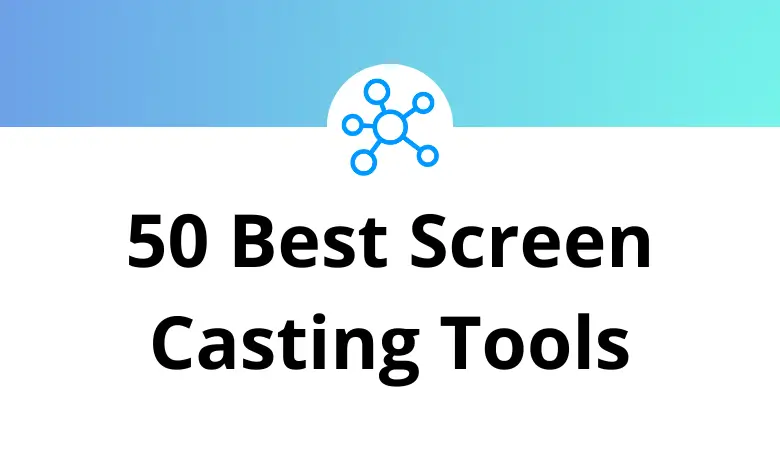 50 Best Screen Casting Tools You Should Try