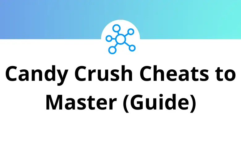 Candy Crush Cheats to Master (Guide) - Tutorial Tactic