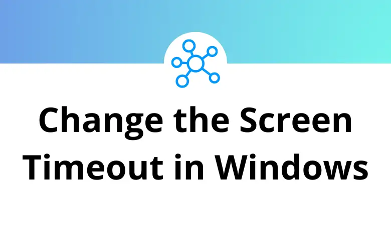 How to Change the Screen Timeout in Windows