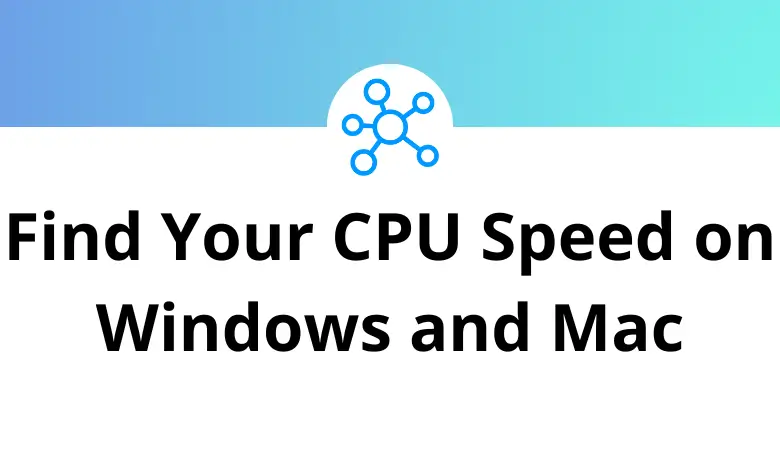 How to Find Your CPU Speed on Windows and Mac