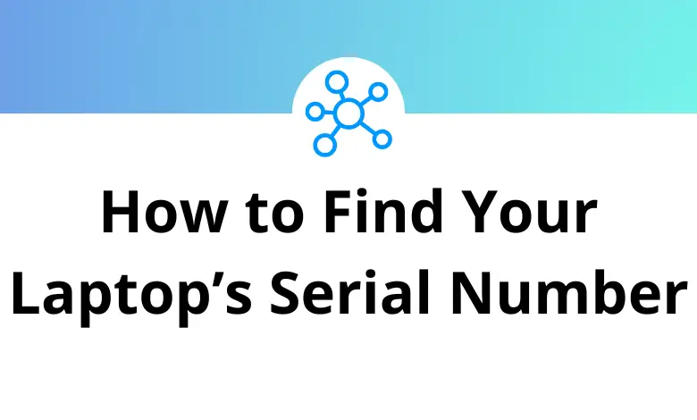 How to Find Your Laptop’s Serial Number - Tutorial Tactic