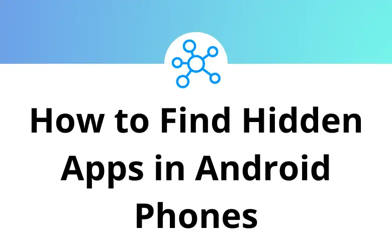How to Find Hidden Apps in Android Phones?