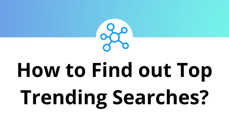 How to Find out Top Trending Searches? - Tutorial Tactic