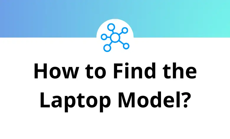 How to Find the Laptop Model on Windows & Mac