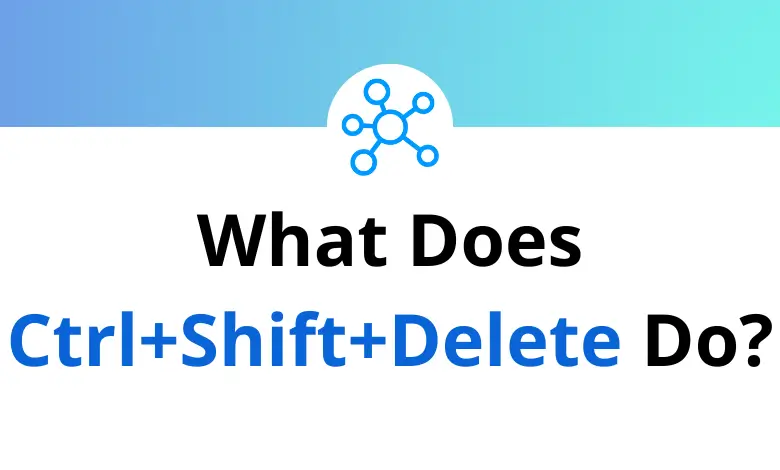 What Does Ctrl+Shift+Delete Do? - Tutorial Tactic