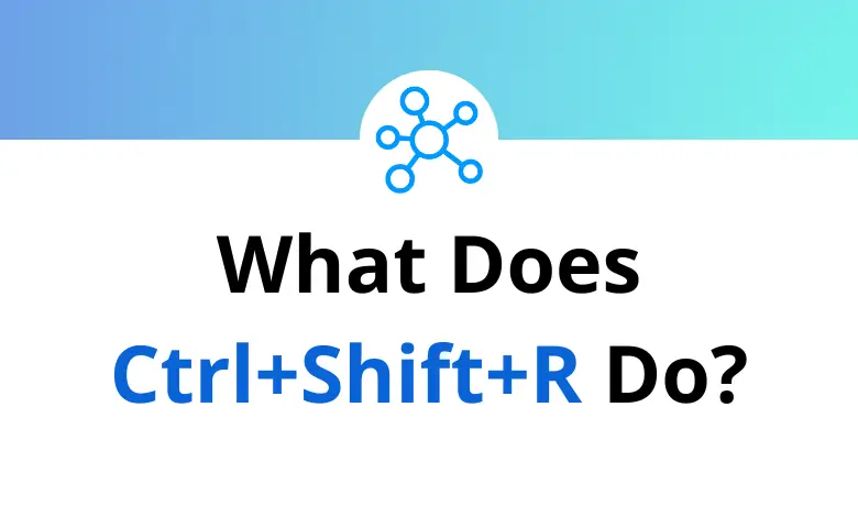 What Does Ctrl+Shift+R Do? - Tutorial Tactic