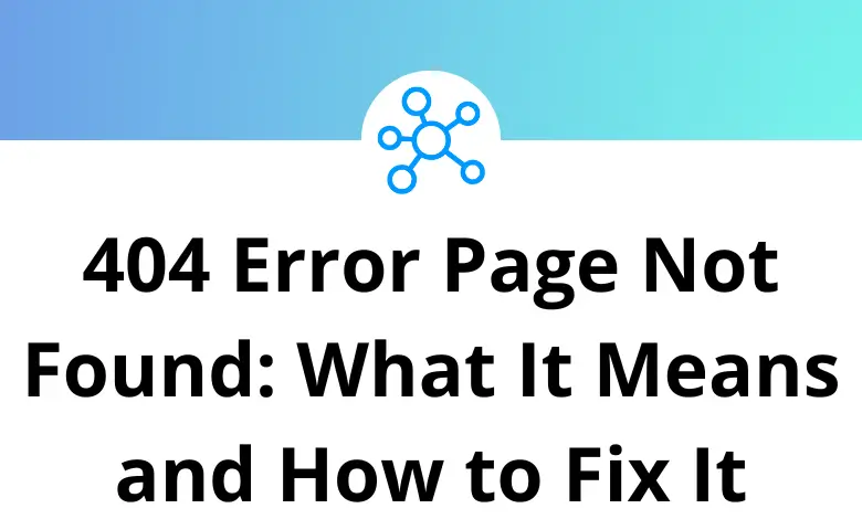 404 Error Page Not Found: What It Means and How to Fix It