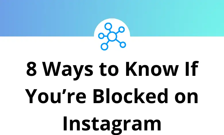 8 Ways to Know If You’re Blocked on Instagram