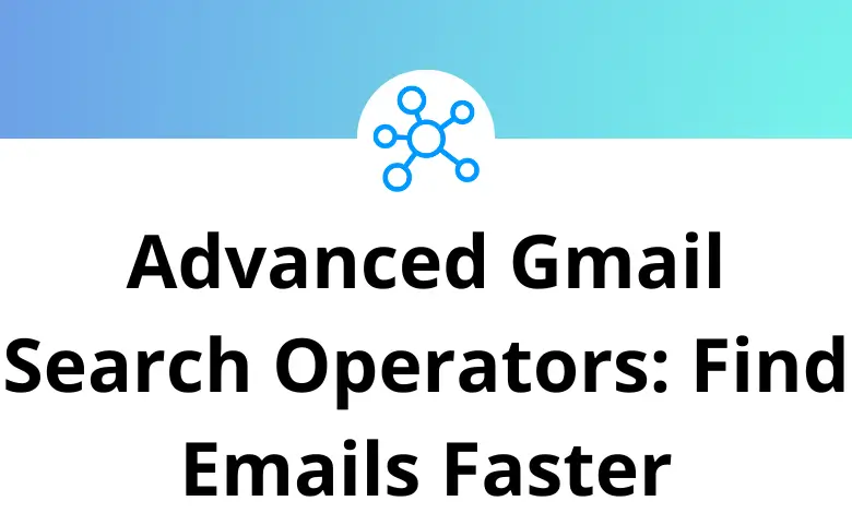 Advanced Gmail Search Operators: Find Emails Faster