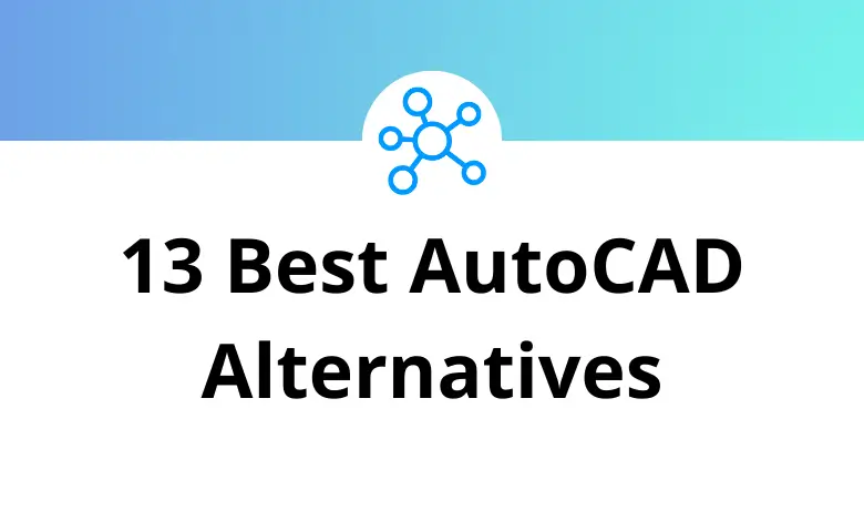 13 Best AutoCAD Alternatives & Competitors