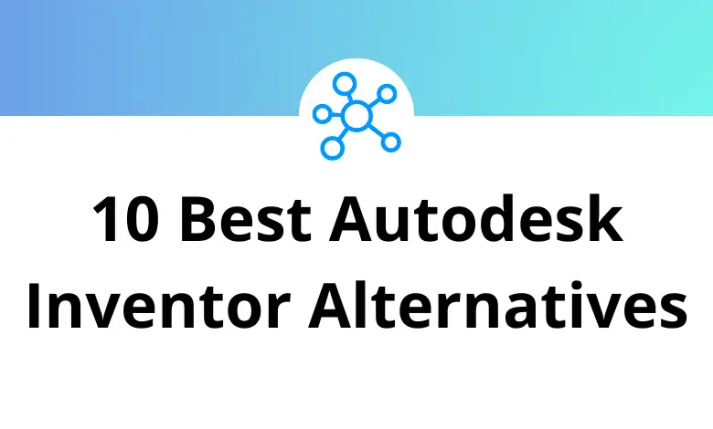 10 Best Autodesk Inventor Alternatives & Competitors