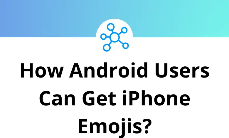 How Android Users Can Get iPhone Emojis?