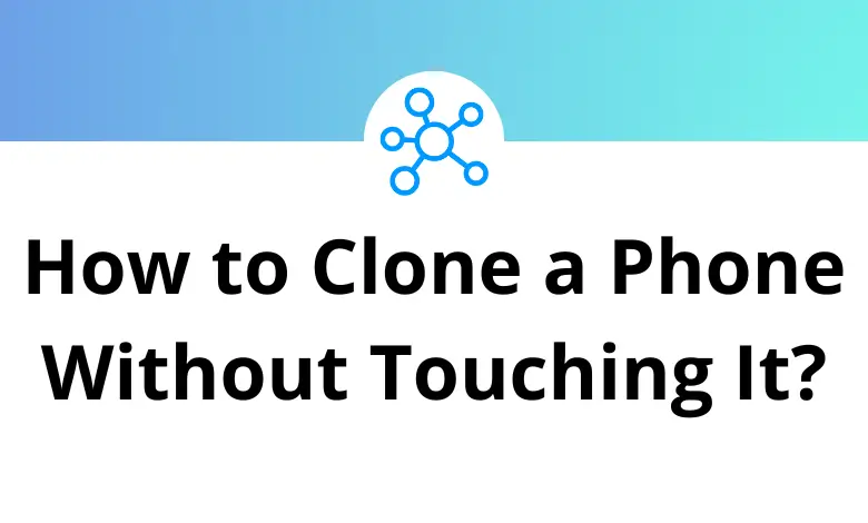 How to Clone a Phone Without Touching It? - Tutorial Tactic
