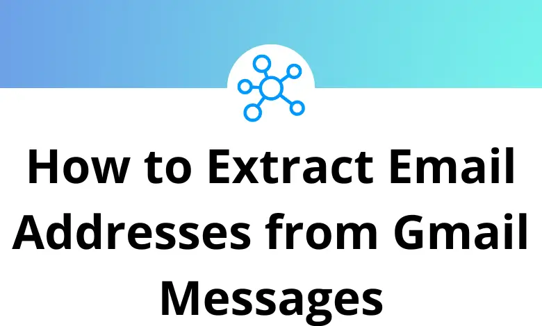 How to Extract Email Addresses from Gmail Messages?