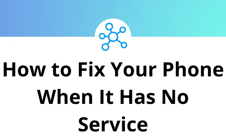How to Fix Your Phone When It Has No Service