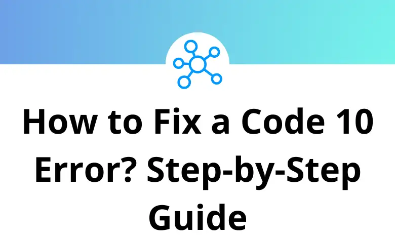 How to Fix a Code 10 Error? - Tutorial Tactic