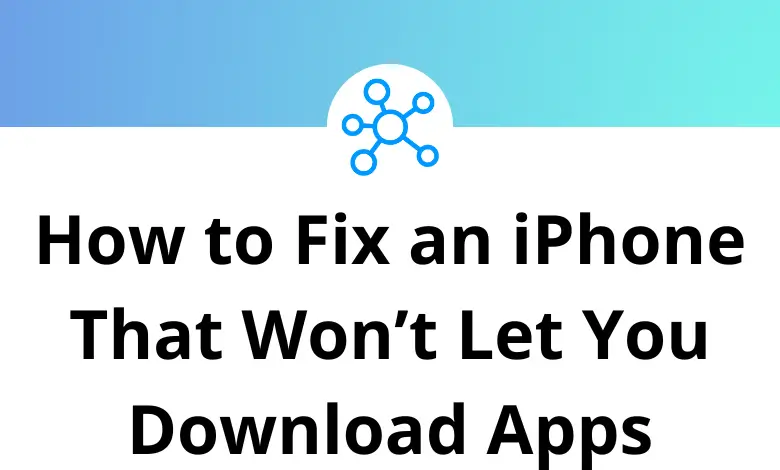 How to Fix an iPhone That Won’t Let You Download Apps