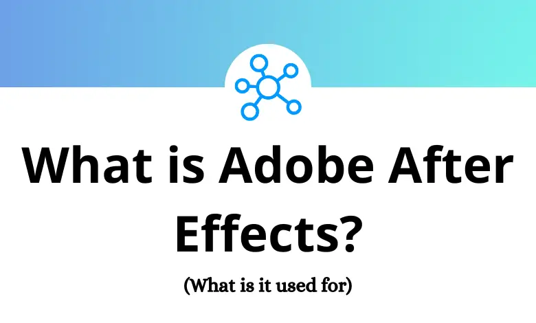 What is Adobe After Effects? What is it used for?