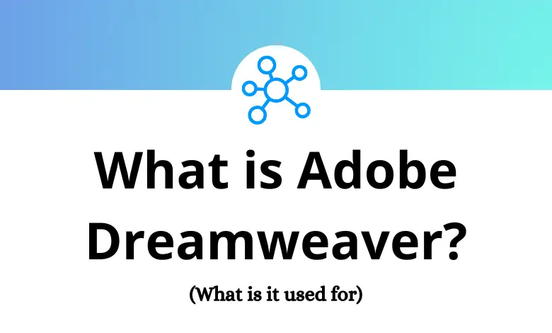 What is Adobe Dreamweaver? What is it used for?