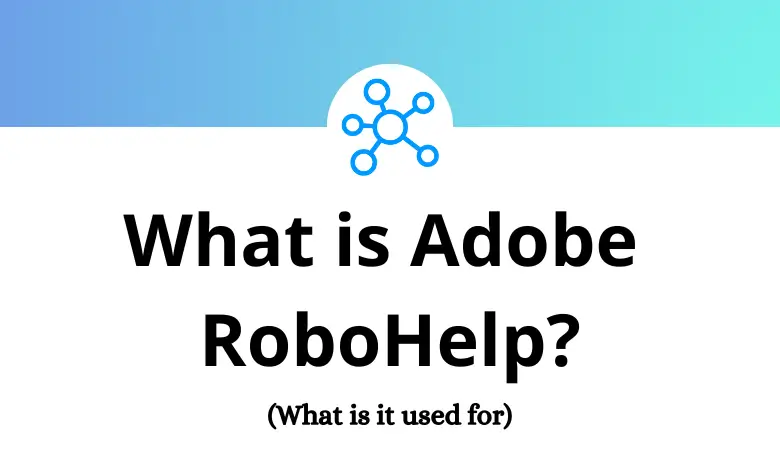 What is Adobe RoboHelp? What is it used for?