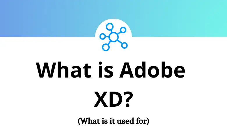 What is Adobe XD? What is it used for?