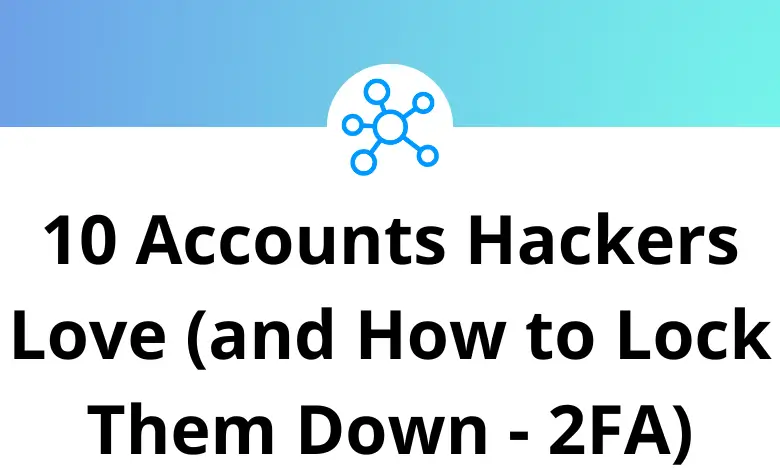 10 Accounts Hackers Love (and How to Lock Them Down - 2FA)