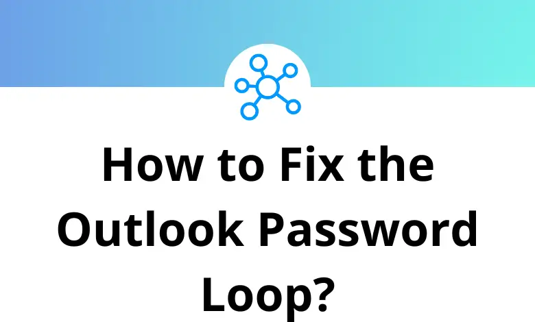 How to Fix the Outlook Password Loop?