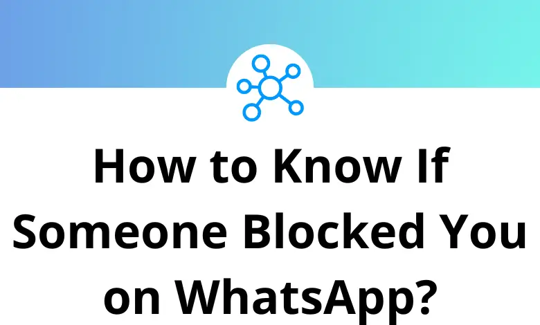 How to Know If Someone Blocked You on WhatsApp?