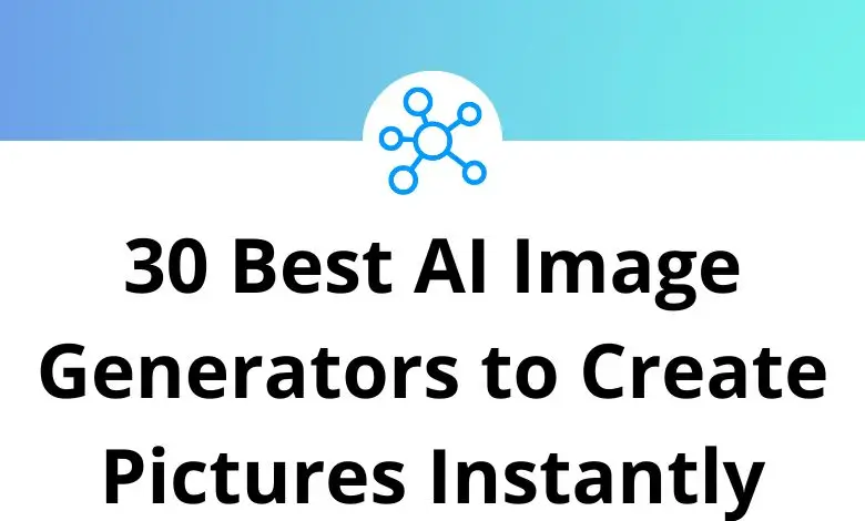 30 Best AI Image Generators to Create Pictures Instantly