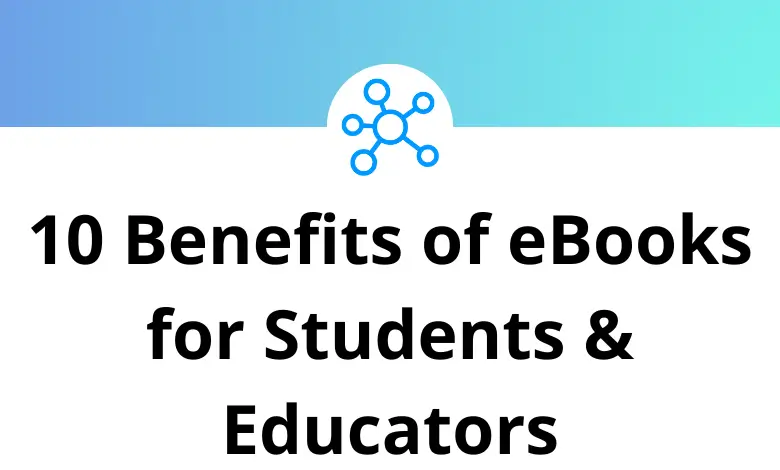 10 Benefits of eBooks for Students and Educators You Can’t Ignore
