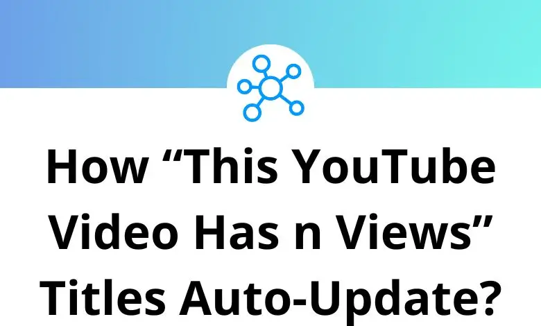 How “This YouTube Video Has n Views” Titles Auto-Update?