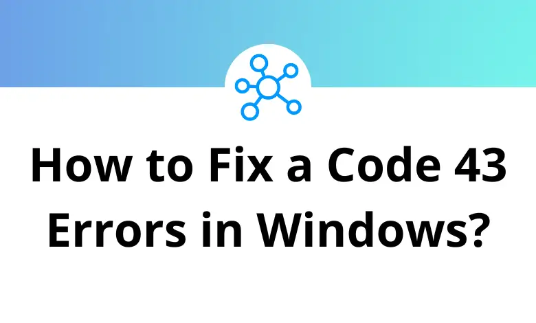 How to Fix a Code 43 Errors in Windows? - Tutorial Tactic