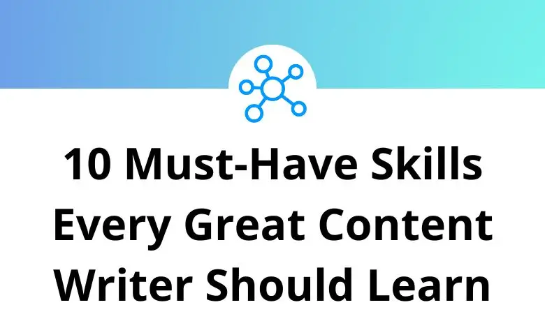 10 Must-Have Skills Every Great Content Writer Should Learn