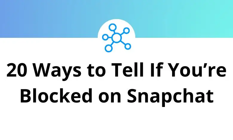 20 Ways to Tell If You’re Blocked on Snapchat (2025 Guide)