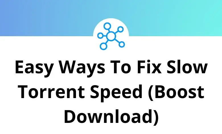 Easy Ways To Fix Slow Torrent Speed (Boost Download)