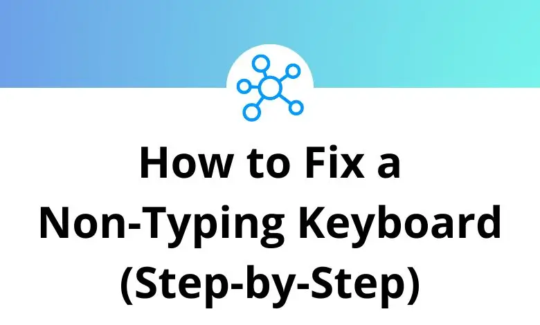 How to Fix a Non-Typing Keyboard (Step-by-Step Guide)