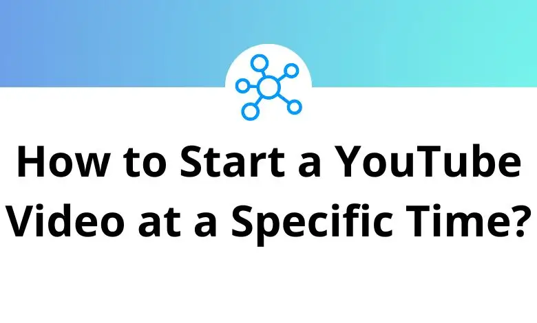 How to Start a YouTube Video at a Specific Time?