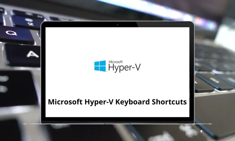 12 Microsoft Hyper-V Keyboard Shortcuts