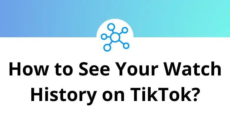 How to See Your Watch History on TikTok (Android & iPhone)