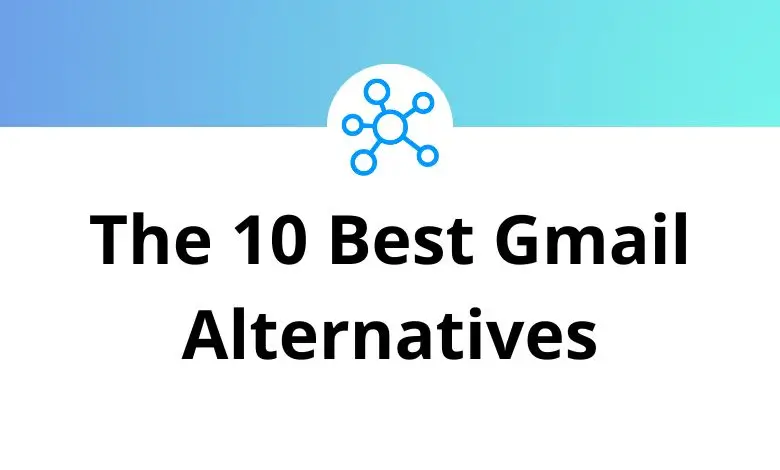 The 10 Best Gmail Alternatives (Free & Secure Email Services)