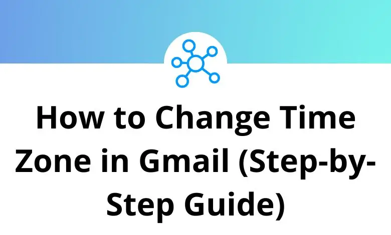 How to Change Time Zone in Gmail (Step-by-Step Guide for 2026)