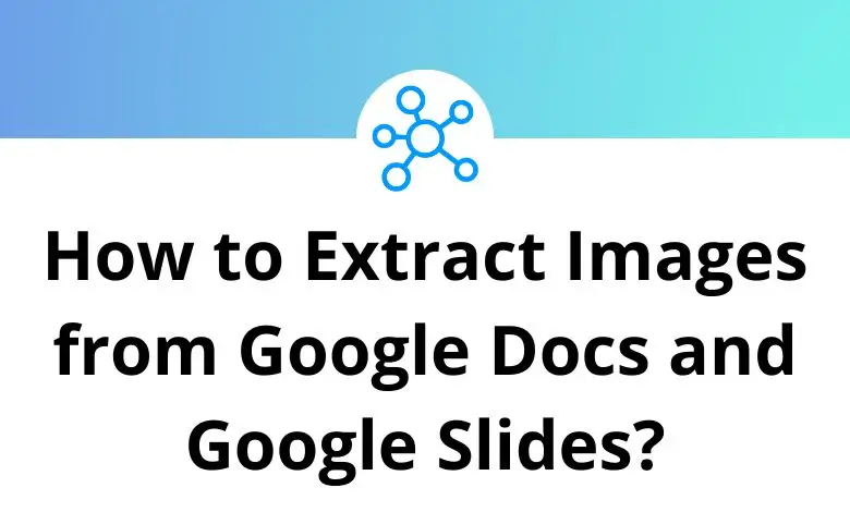 How to Extract Images from Google Docs and Google Slides?