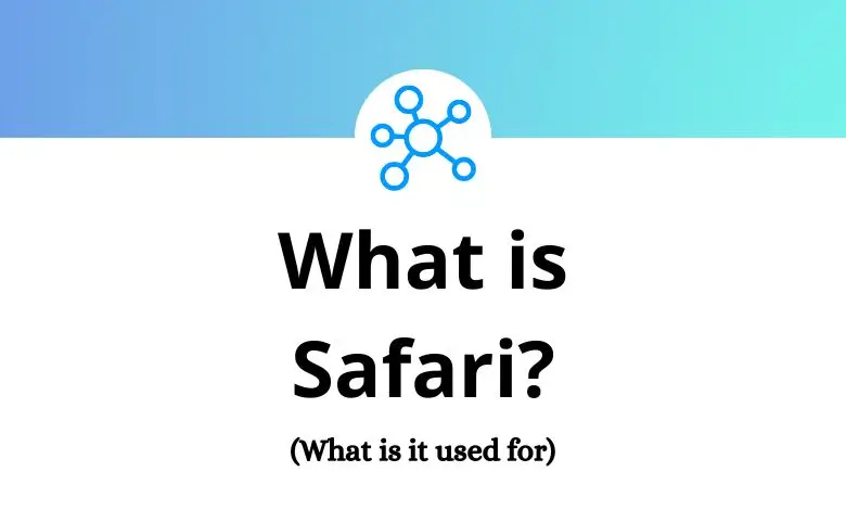 What is Safari? What is it used for?